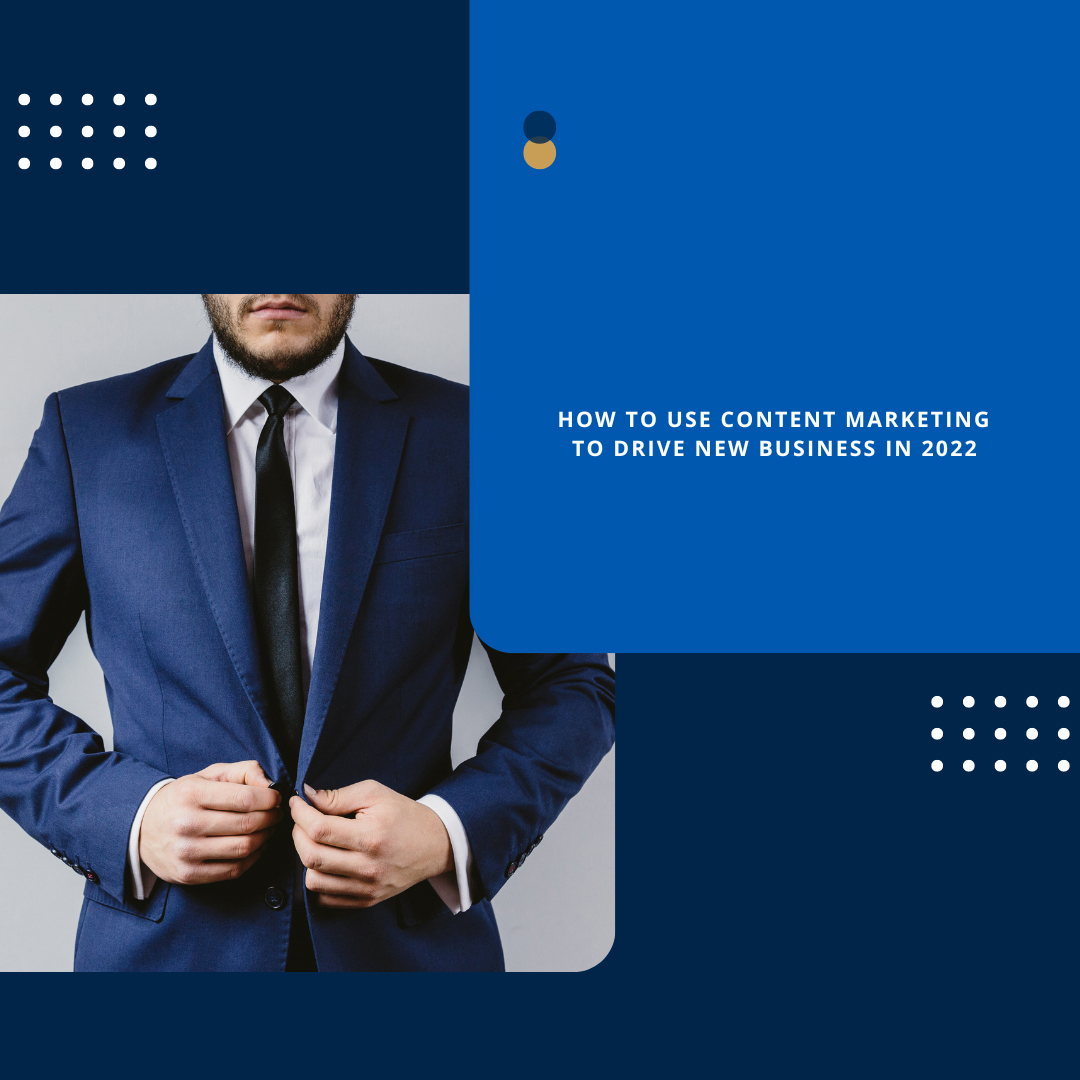 How to Use Content Marketing to Drive New Business in 2022 ...